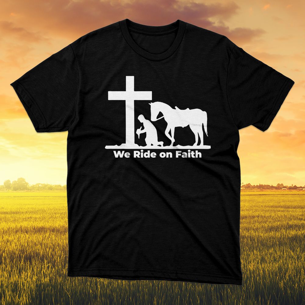 We Ride On Faith Black T-Shirt | Fan Made Fits
